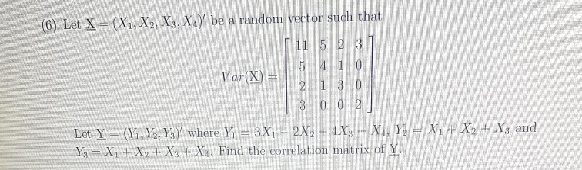 Solved (6) Let X=(X1,X2,X3,X4)′ be a random vector such that | Chegg.com