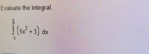 Solved Evaluate the integral.∫15(5x2+3)dx | Chegg.com