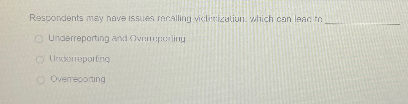 Solved Respondents may have issues recalling victimization, | Chegg.com
