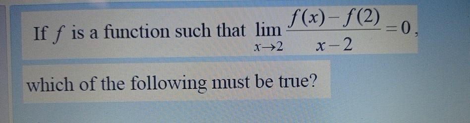 Solved If f ﻿is a function such that limx→2f(x)-f(2)x-2=0, | Chegg.com