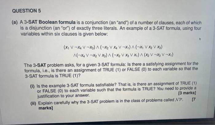 Solved QUESTION 5 (a) A 3-SAT Boolean formula is a | Chegg.com