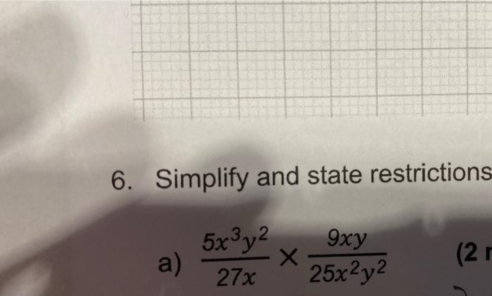 Solved 6. Simplify and state restrictions a) 5x3y2 9xy Х 27x | Chegg.com