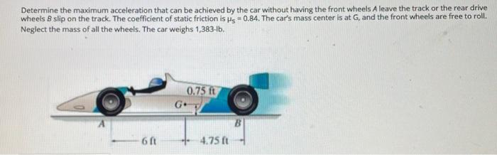 Solved Determine the maximum acceleration that can be | Chegg.com