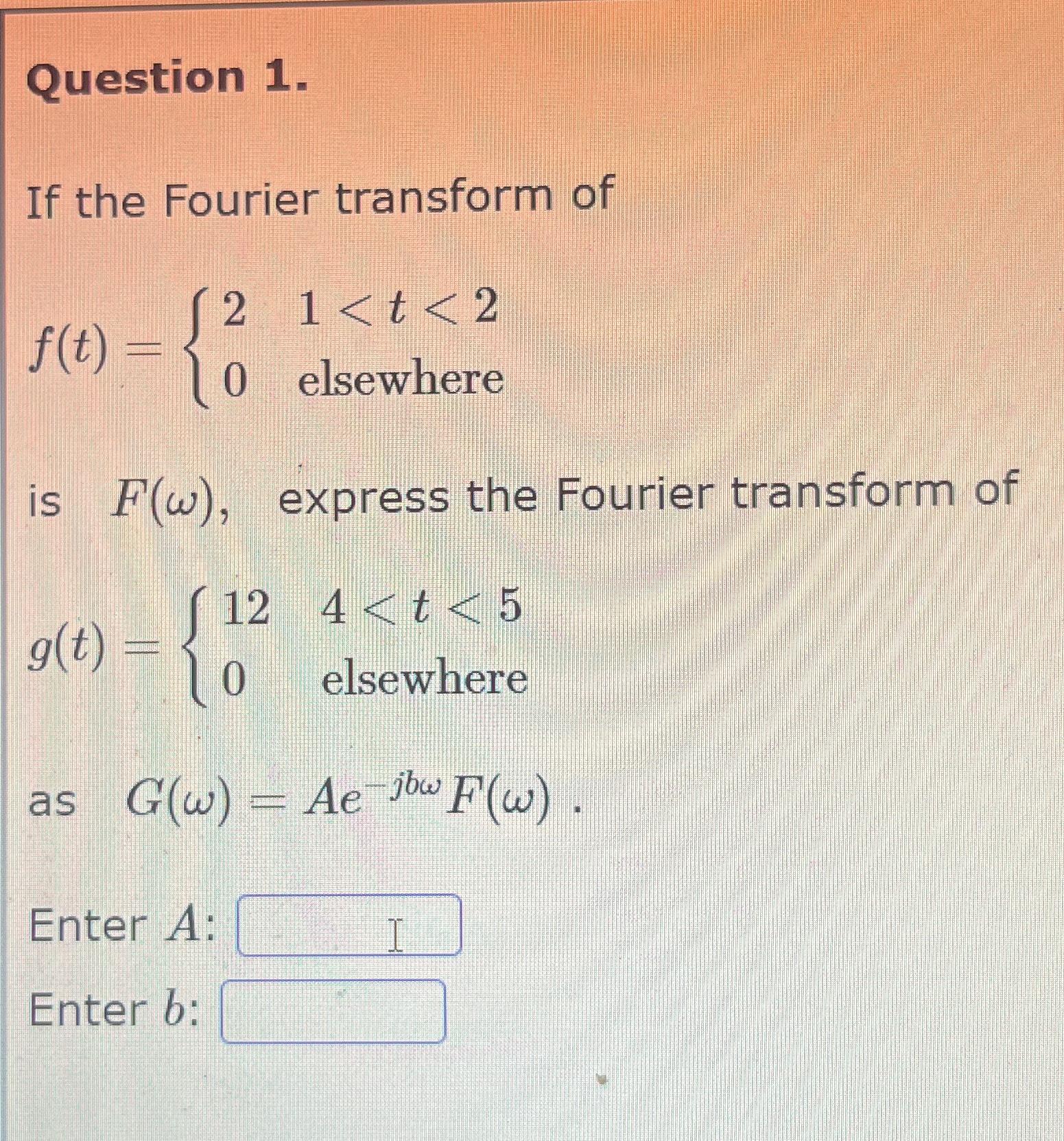 Solved Question 1.If the Fourier transform | Chegg.com