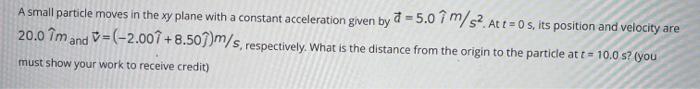 Solved A small partice moves in the xy plane with a constant | Chegg.com