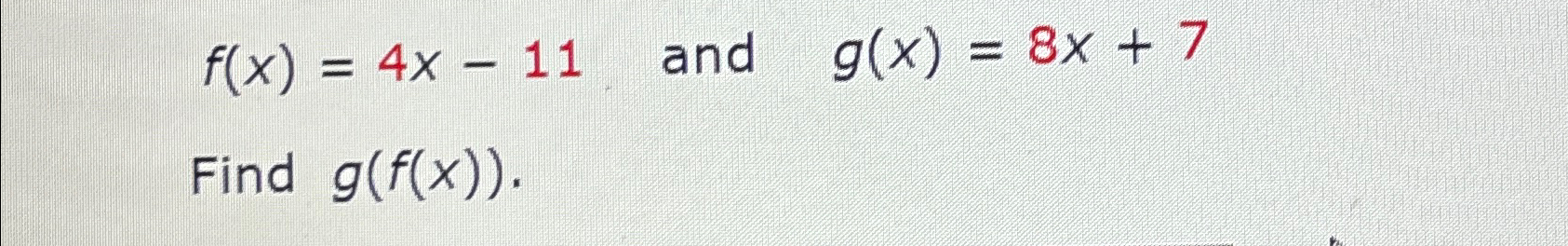 Solved f(x)=4x-11 ﻿and g(x)=8x+7Find g(f(x)). | Chegg.com