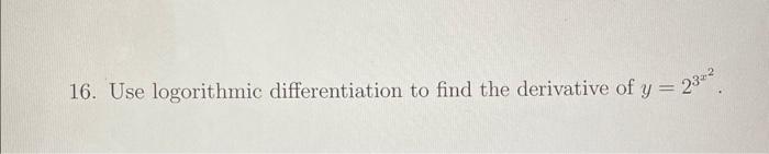 Solved 16. Use logorithmic differentiation to find the | Chegg.com
