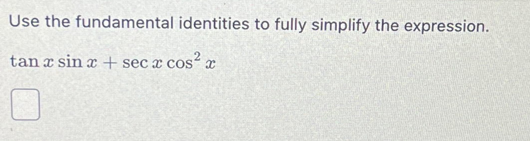 Solved Use the fundamental identities to fully simplify the | Chegg.com