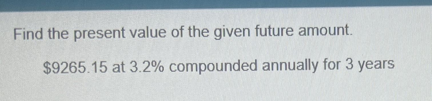 Solved Find the present value of the given future | Chegg.com