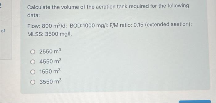 Solved Calculate the volume of the aeration tank required | Chegg.com