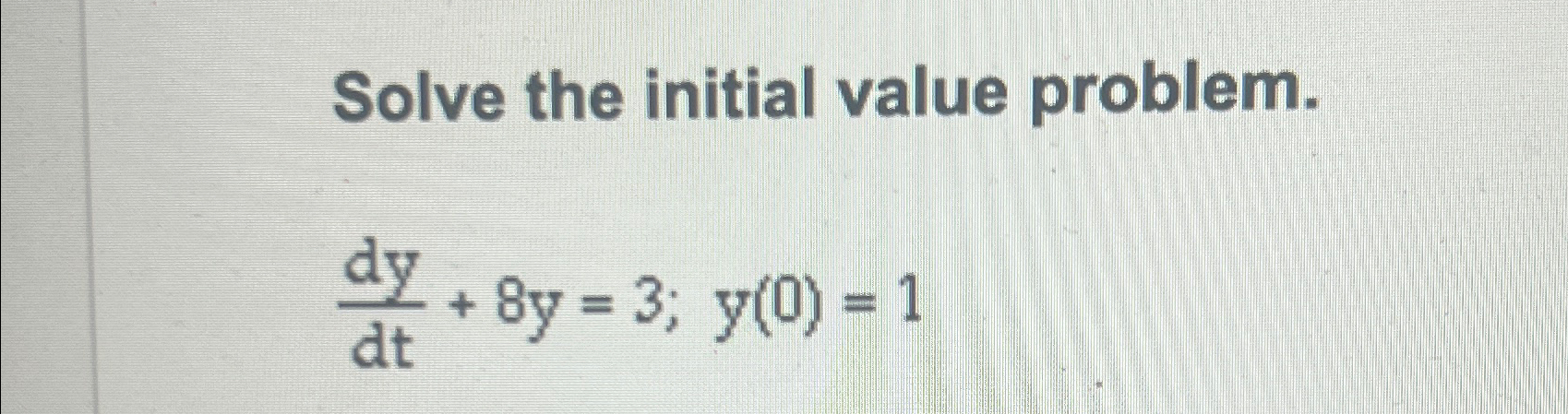 Solved Solve the initial value problem.dydt+8y=3;y(0)=1 | Chegg.com