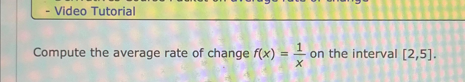 Solved Video TutorialCompute the average rate of change | Chegg.com