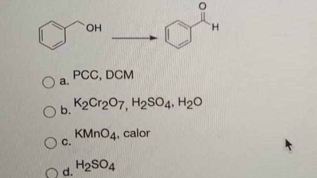 Solved OH H O a. PCC, DCM Ob. K2Cr207, H2SO4, H20 KMnO4, | Chegg.com