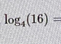 Solved log4(16)= | Chegg.com