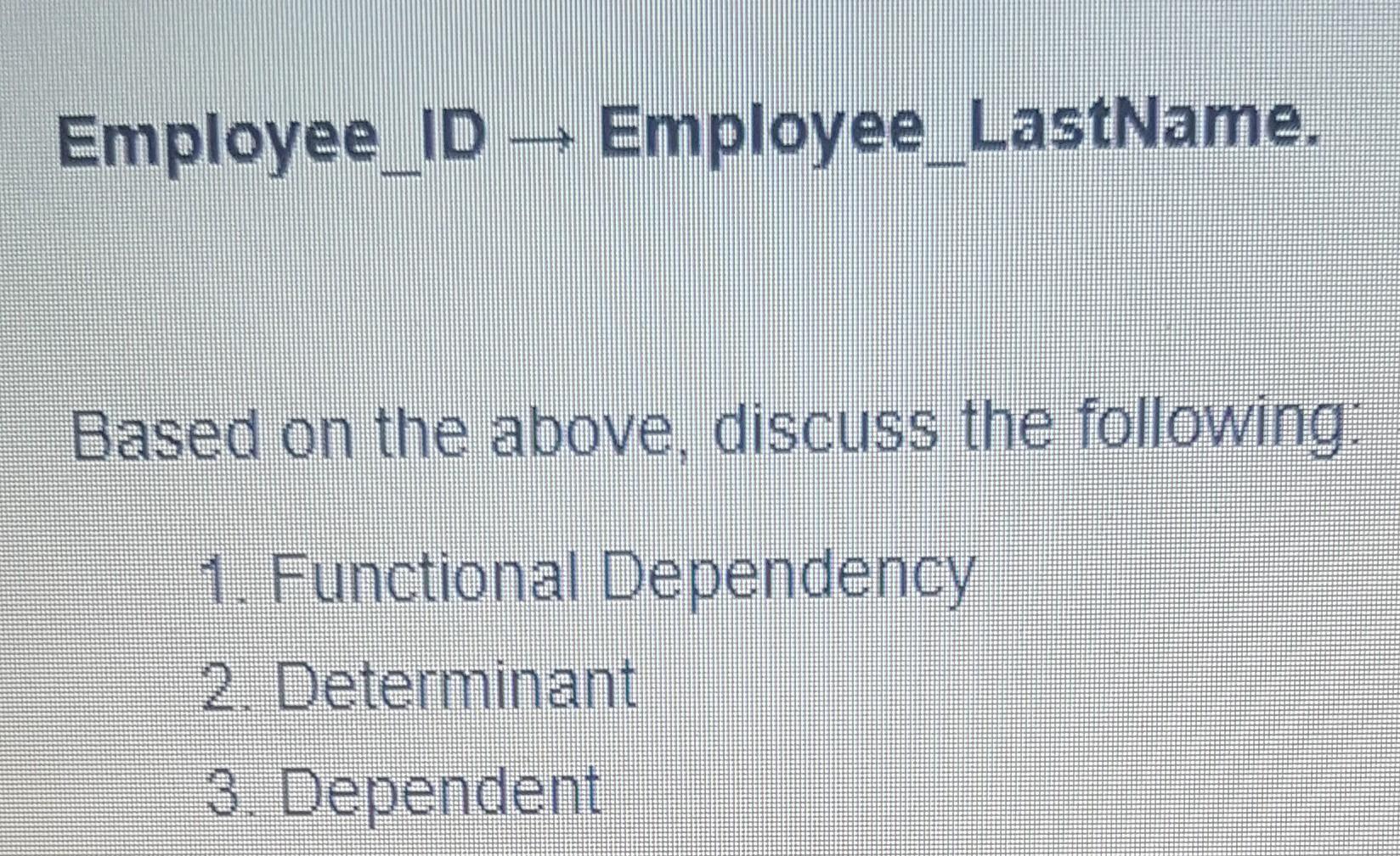 Solved Employee_ID → Employee_LastName. Based on the above, | Chegg.com