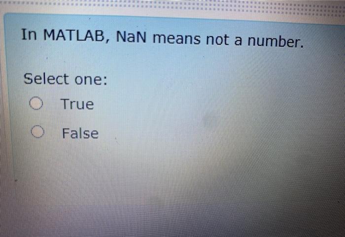 Solved In MATLAB, NaN means not a number. Select one: True O | Chegg.com