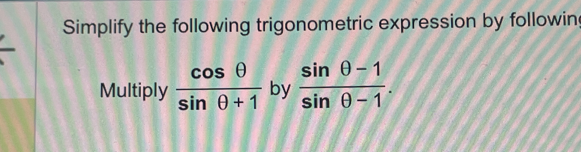 Simplify the following trigonometric expression by | Chegg.com