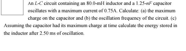 Solved An L−c Circuit Containing An 80 0 Mh Inductor And A