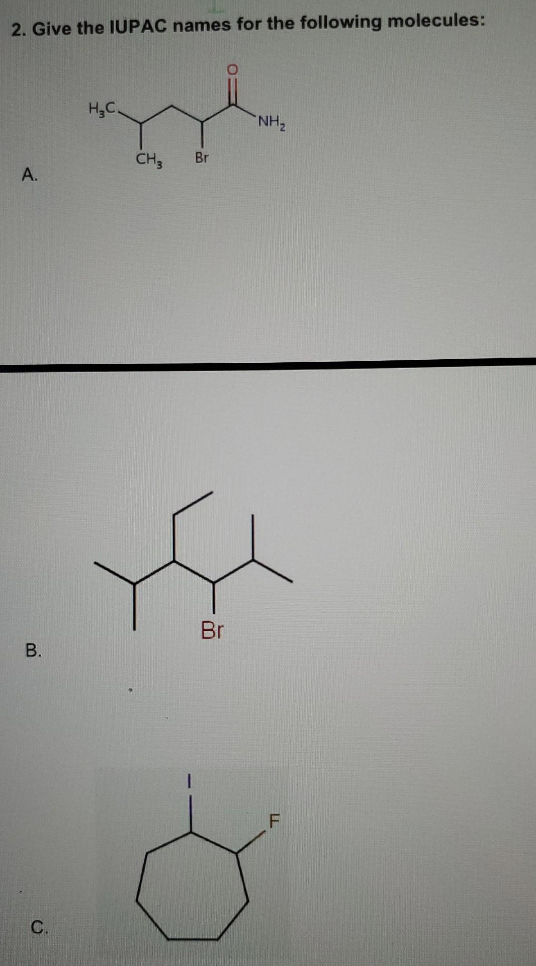 [Solved]: Give the IUPAC names for the molecules :)