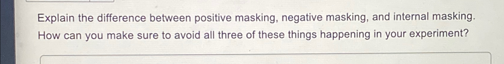 Solved Explain the difference between positive masking, | Chegg.com