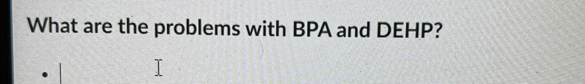 Solved What are the problems with BPA and DEHP? | Chegg.com