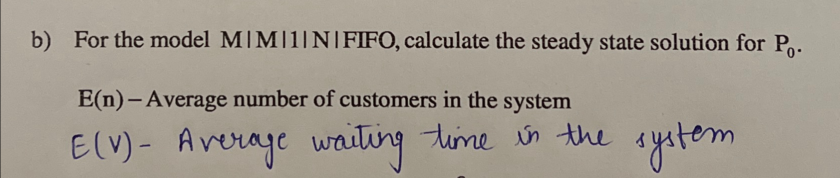 Solved b) ﻿For the model M|M|1|N| ﻿FIFO, calculate the | Chegg.com