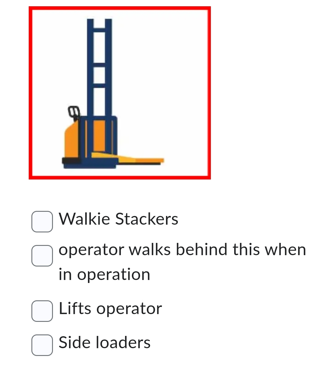 Solved Walkie Stackersoperator walks behind this when in | Chegg.com