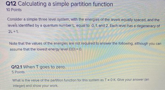 Solved Q12 Calculating a simple partition function 10 Points | Chegg.com