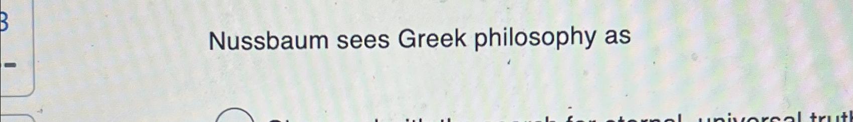 Solved Nussbaum sees Greek philosophy as | Chegg.com