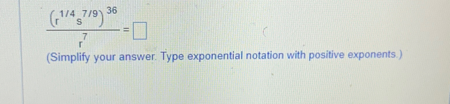 Solved (r14s79)36r7=(Simplify your answer. Type exponential | Chegg.com