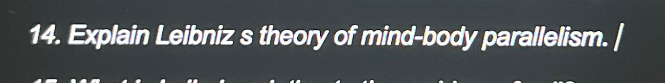 Solved Explain Leibniz s theory of mind-body parallelism. / | Chegg.com