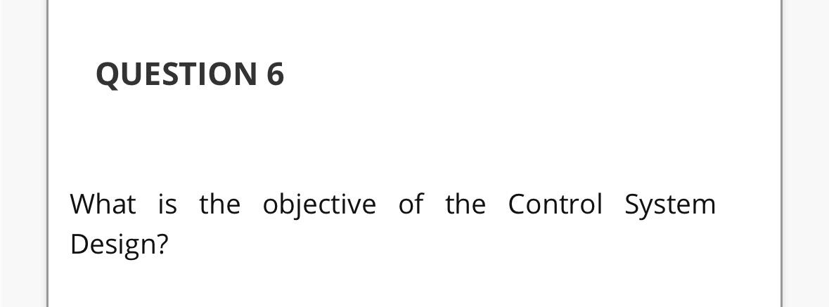 Solved QUESTION 6What is the objective of the Control System | Chegg.com