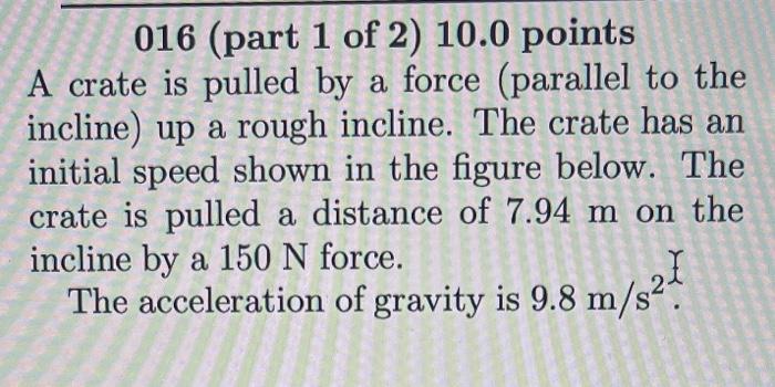 Solved 016 (part 1 of 2)10.0 points A crate is pulled by a | Chegg.com