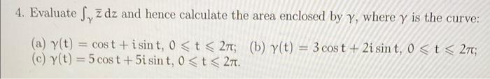 Solved 4. Evaluate ∫γzˉ dz and hence calculate the area | Chegg.com