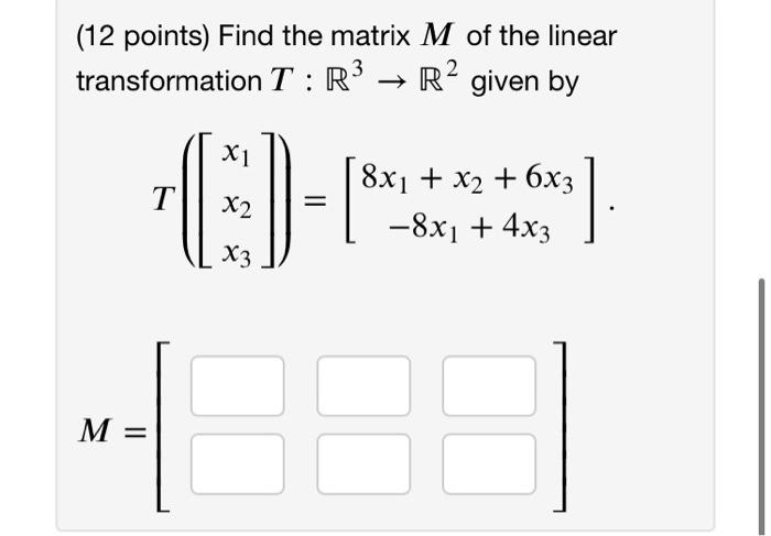 Solved (12 points) Find the matrix M of the linear | Chegg.com