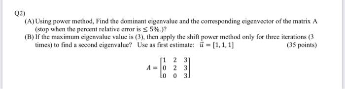 Solved Q2) (A) Using power method, Find the dominant | Chegg.com
