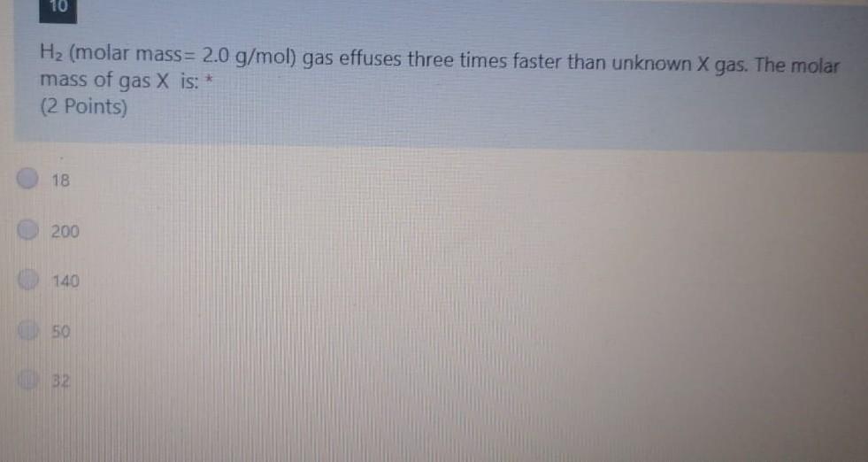 Solved 10 H2 (molar mass=2.0 g/mol) gas effuses three times | Chegg.com