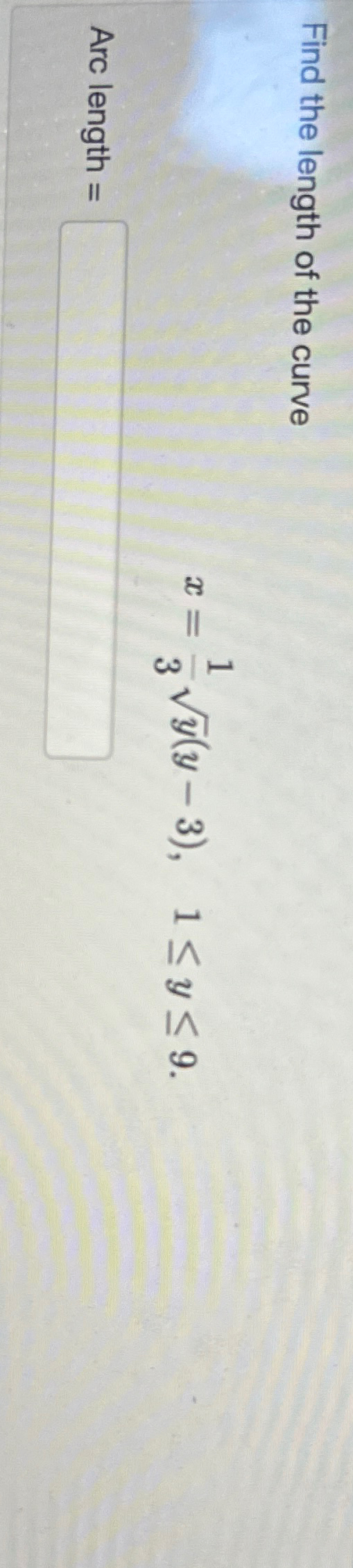 Solved Find the length of the curvex=13y2(y-3),1≤y≤9.Arc | Chegg.com