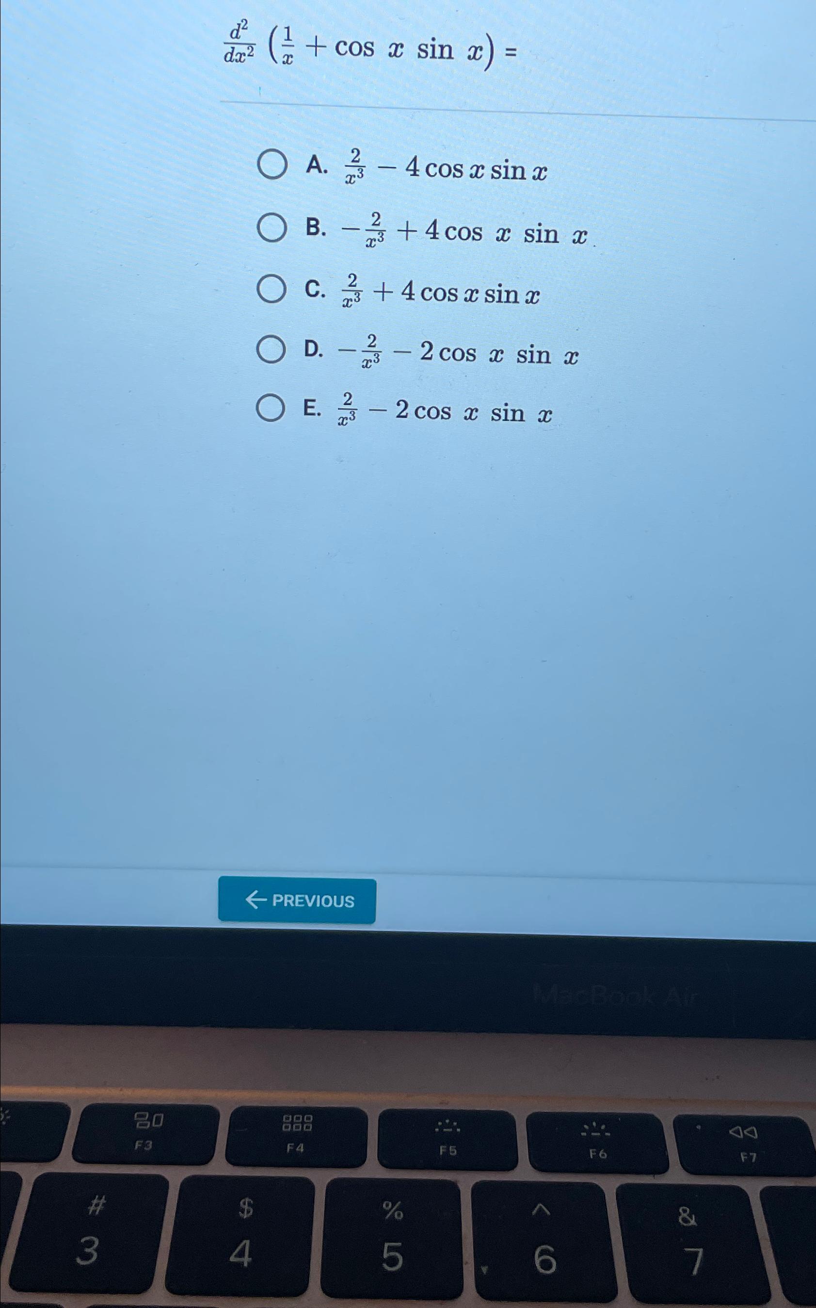 Solved d2dx2(1x+cosxsinx)=A. 2x3-4cosxsinxB. -2x3+4cosxsinxC | Chegg.com