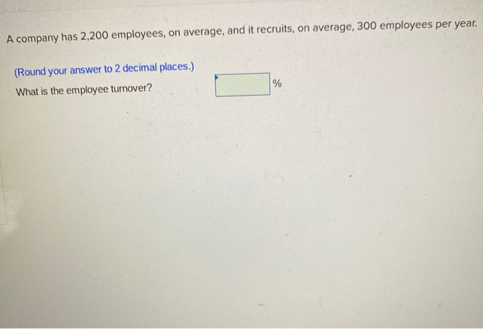 Solved A company has 2,200 employees, on average, and it | Chegg.com