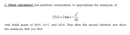 Solved 2. (Hand calculation) Use parabolic interpolation to | Chegg.com