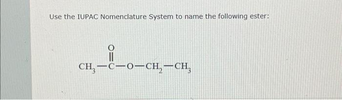 Solved Use the IUPAC Nomenclature System to name the | Chegg.com