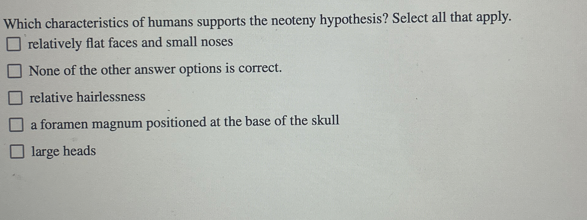 Solved Which characteristics of humans supports the neoteny | Chegg.com