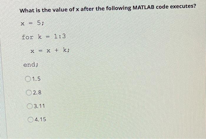 Solved What Is The Value Of X After The Following Matlab 