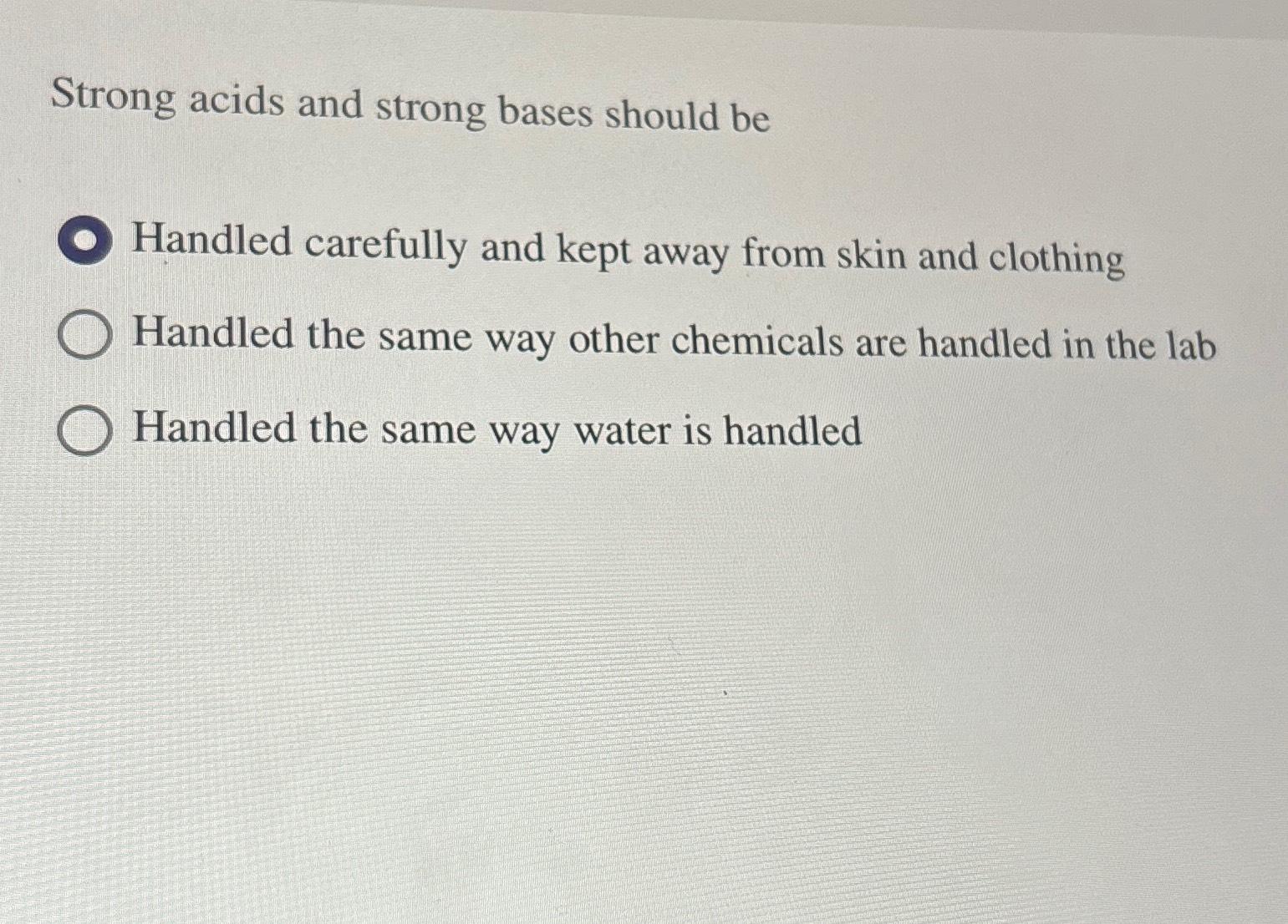Solved Strong acids and strong bases should beHandled | Chegg.com
