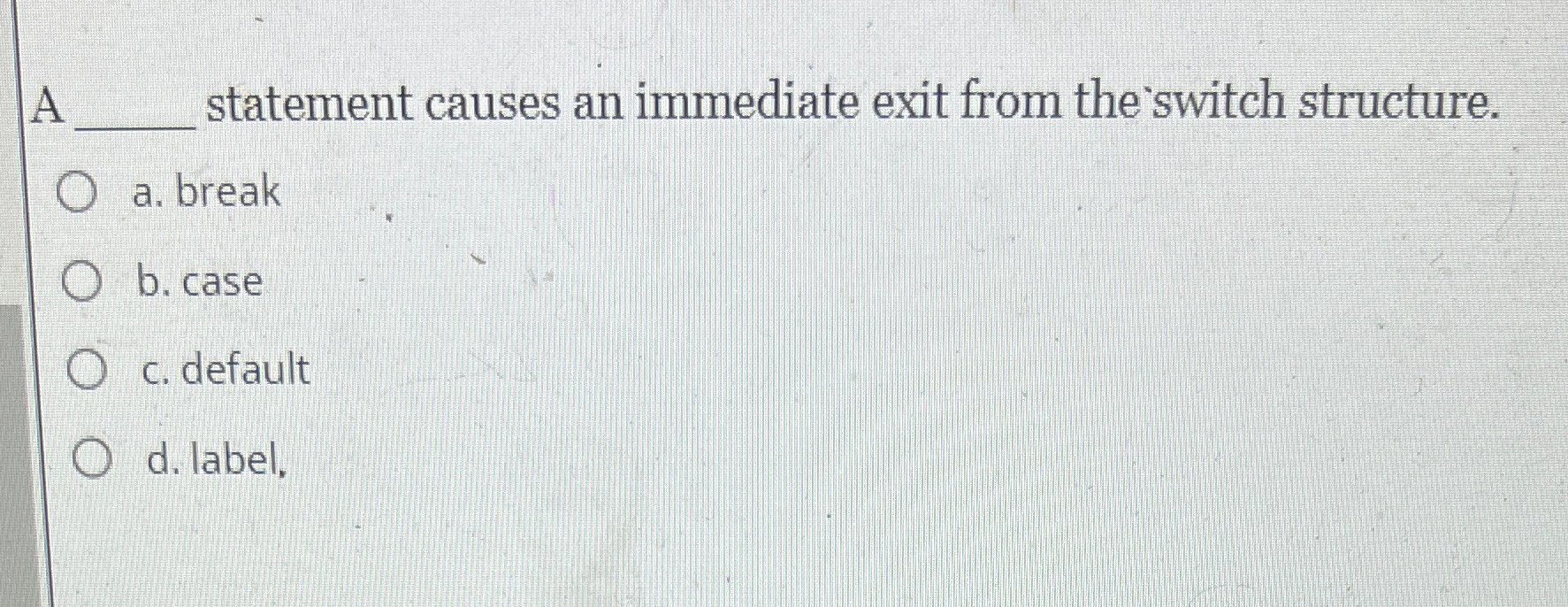 Solved A q, ﻿statement causes an immediate exit from | Chegg.com