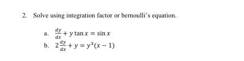 Solved 2. Solve using integration factor or bernoulli's | Chegg.com