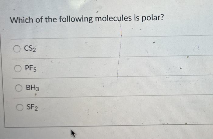 Solved Which of the following molecules is polar? CS2 PF5 | Chegg.com