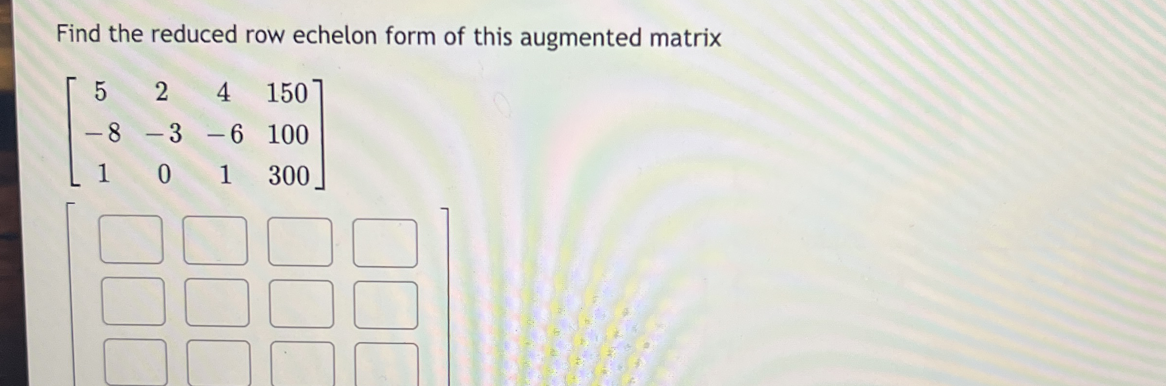 Solved Find the reduced row echelon form of this augmented | Chegg.com