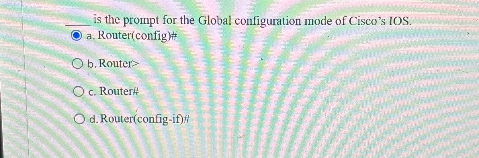 Solved is the prompt for the Global configuration mode of | Chegg.com